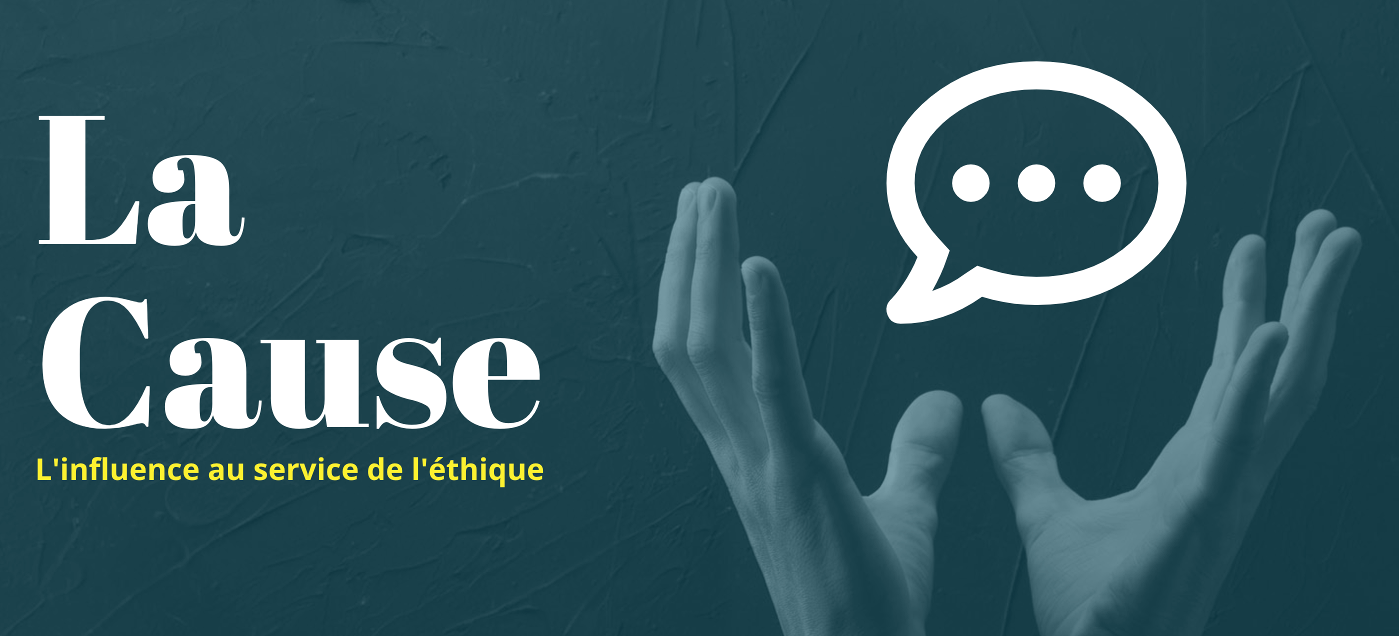 La Cause - L'influence au service de l'éthique - LA CAUSE